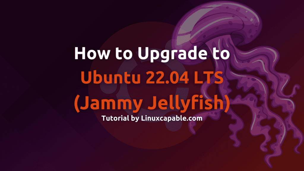 How to Upgrade to Ubuntu 22.04 LTS Jammy Jellyfish via Desktop ...