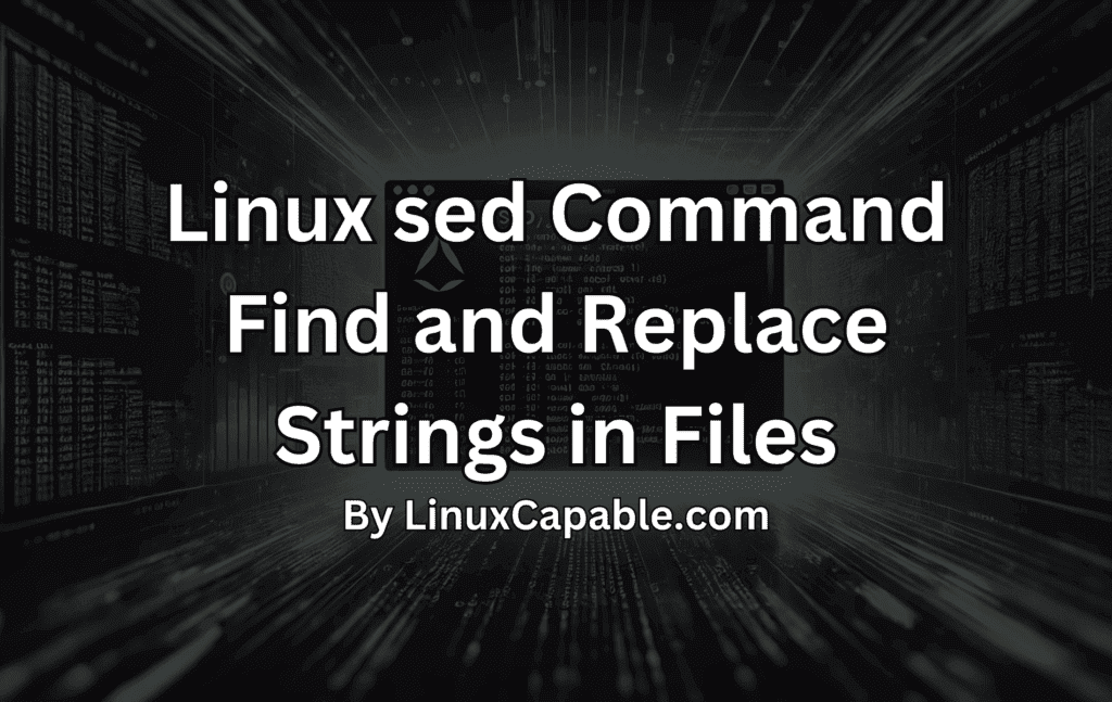 Linux Sed Command Find And Replace Strings In Files Linuxcapable